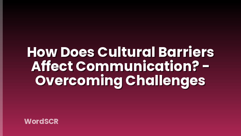 How Does Cultural Barriers Affect Communication? - Overcoming ...