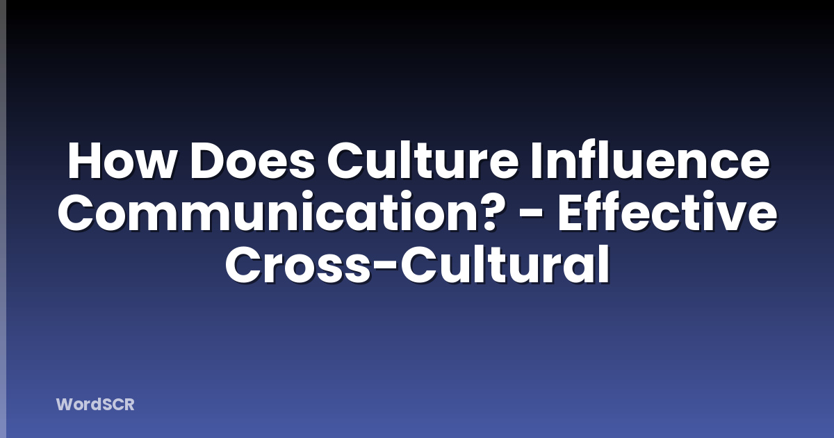 How Does Culture Influence Communication? - Effective Cross-Cultural ...