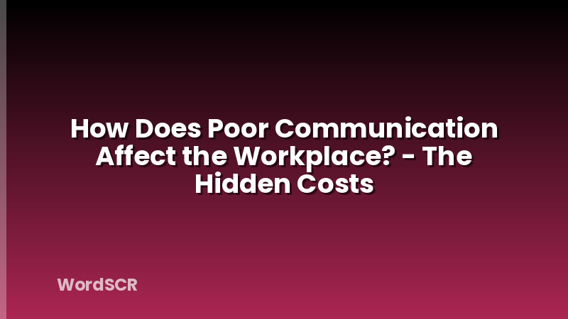 How Does Poor Communication Affect The Workplace? - The Hidden Costs ...