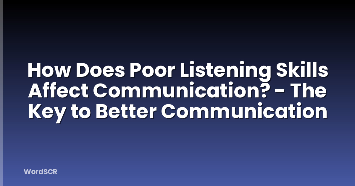 How Does Poor Listening Skills Affect Communication? - The Key To ...