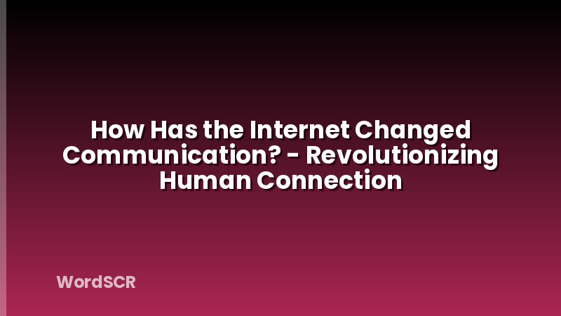 How Has The Internet Changed Communication? - Revolutionizing Human ...