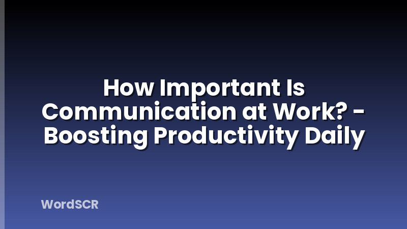 How Important Is Communication At Work? - Boosting Productivity Daily ...