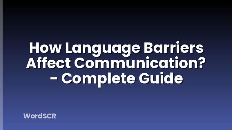 How Language Barriers Affect Communication? - Complete Guide | WordSCR