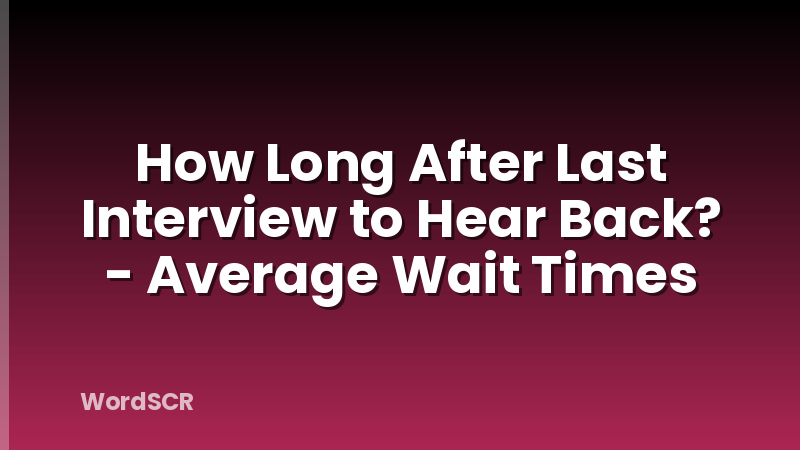 How Long After Last Interview To Hear Back? - Average Wait Times | WordSCR