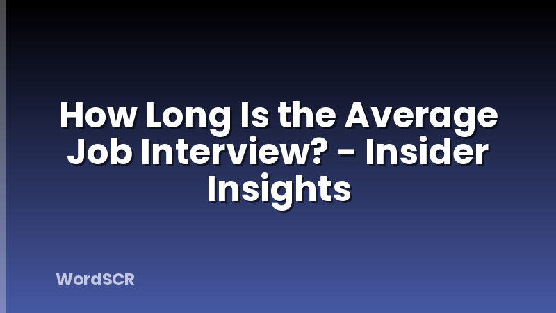 How Long Is The Average Job Interview? - Insider Insights | WordSCR
