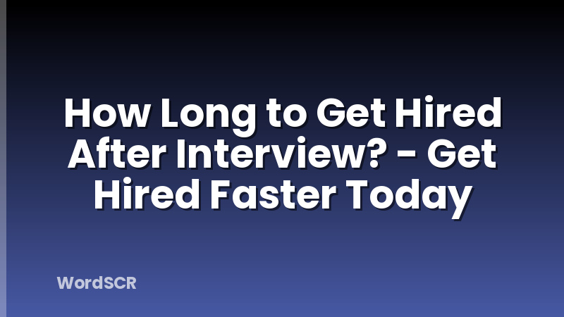 How Long To Get Hired After Interview? - Get Hired Faster Today | WordSCR