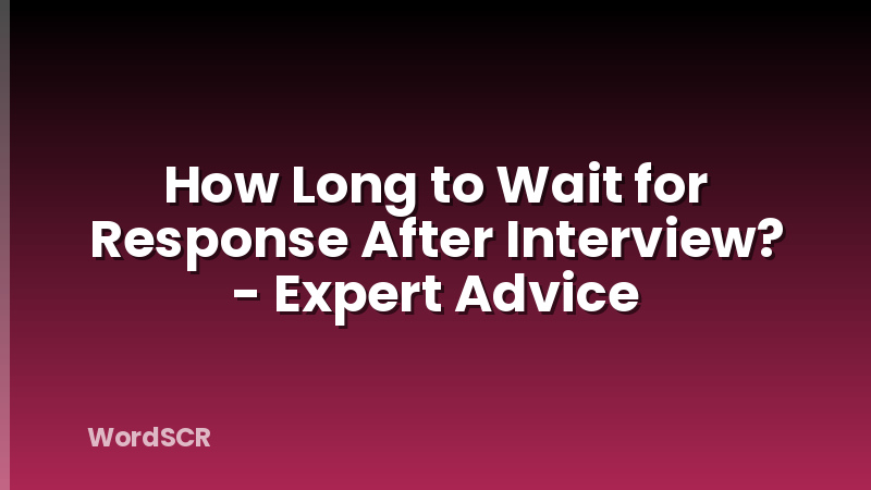 How Long To Wait For Response After Interview? - Expert Advice | WordSCR