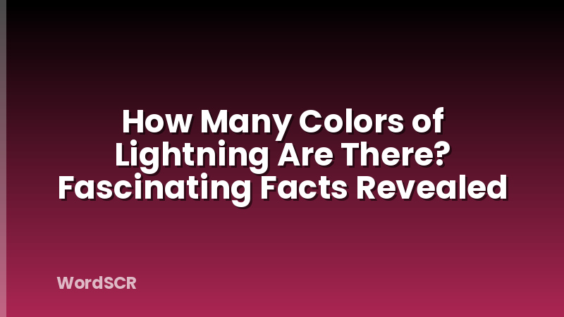 How Many Colors Of Lightning Are There? Fascinating Facts Revealed ...