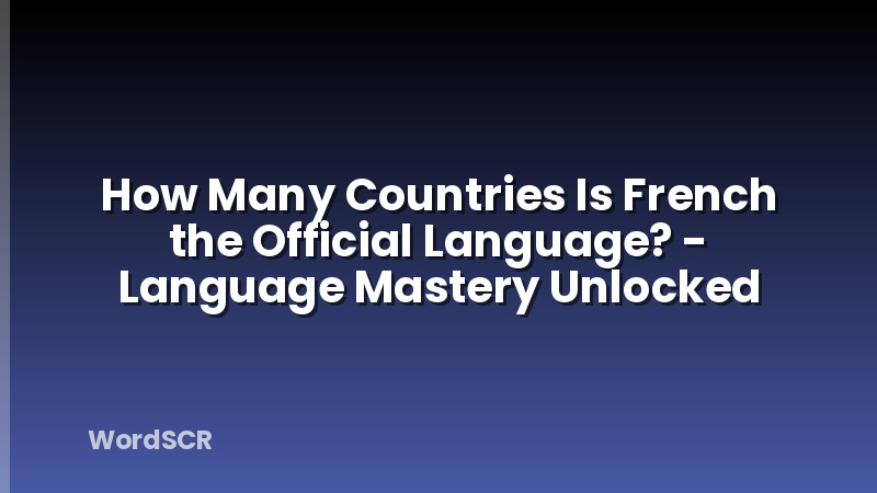 How Many Countries Is French The Official Language? - Language Mastery ...