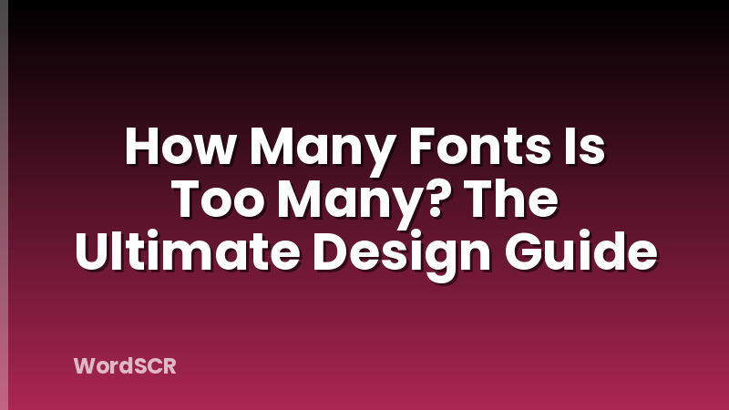 How Many Fonts Is Too Many? The Ultimate Design Guide | WordSCR