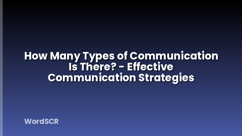 How Many Types Of Communication Is There? - Effective Communication ...