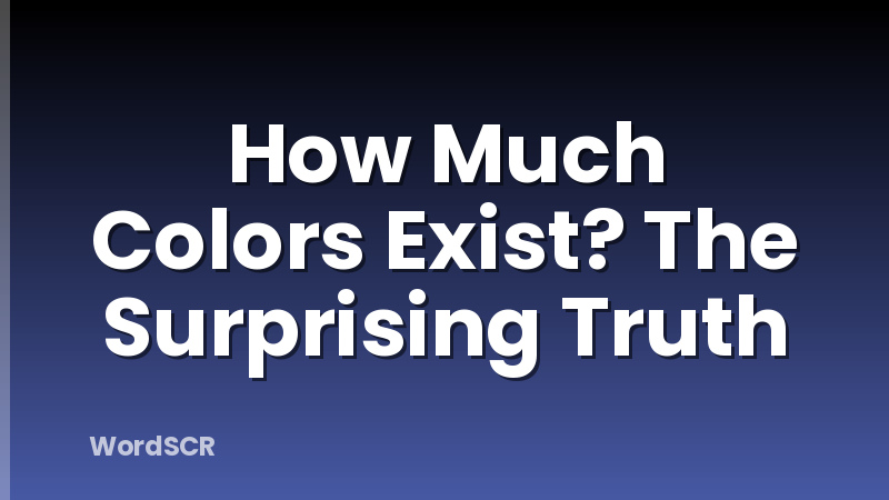 How Much Colors Exist? The Surprising Truth | WordSCR