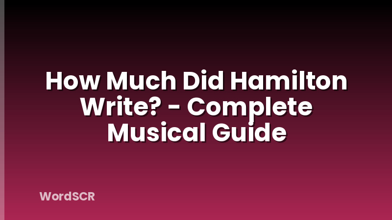 How Much Did Hamilton Write? - Complete Musical Guide | WordSCR