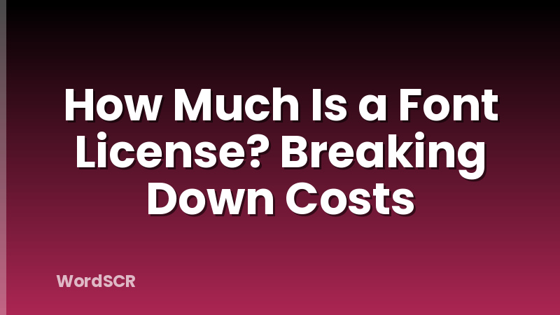 How Much Is A Font License? Breaking Down Costs | WordSCR