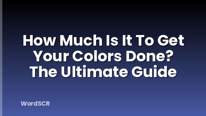 How Much Is It To Get Your Colors Done? The Ultimate Guide | WordSCR