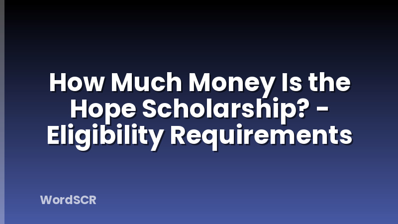 How Much Money Is The Hope Scholarship? - Eligibility Requirements | WordSCR