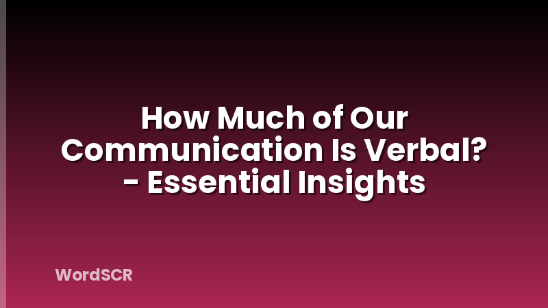 How Much Of Our Communication Is Verbal? - Essential Insights | WordSCR