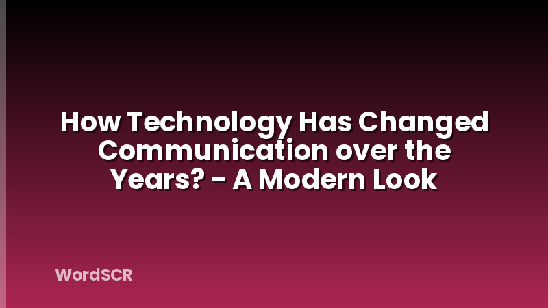 How Technology Has Changed Communication Over The Years? - A Modern ...