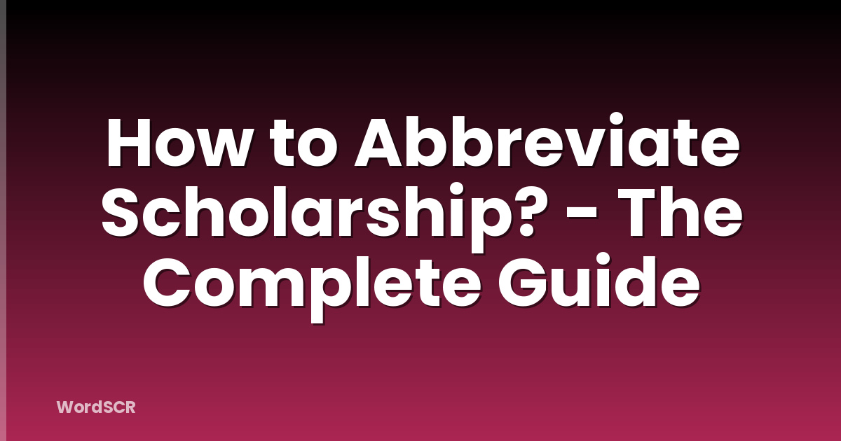 How To Abbreviate Scholarship? - The Complete Guide | WordSCR