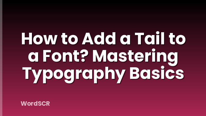 How To Add A Tail To A Font? Mastering Typography Basics | WordSCR