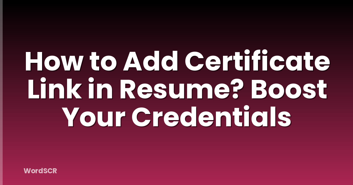 How To Add Certificate Link In Resume? Boost Your Credentials | WordSCR