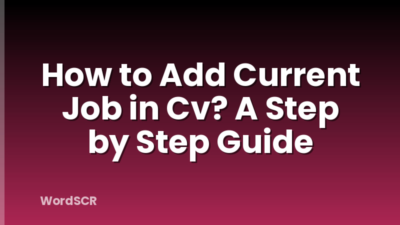 How To Add Current Job In Cv? A Step By Step Guide | WordSCR