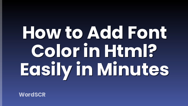 How To Add Font Color In Html? Easily In Minutes | WordSCR