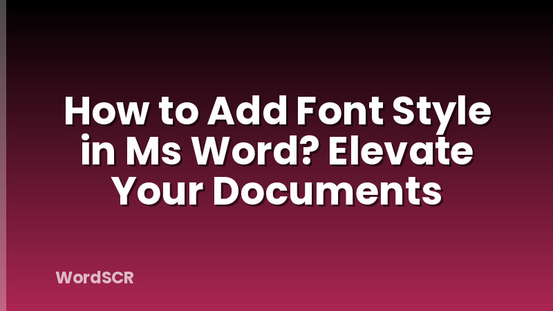 How To Add Font Style In Ms Word? Elevate Your Documents | WordSCR
