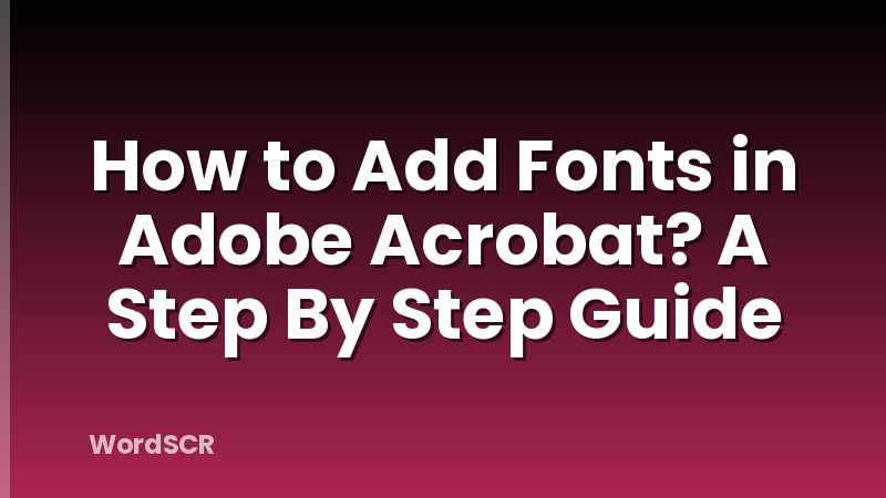 How To Add Fonts In Adobe Acrobat? A Step By Step Guide | WordSCR