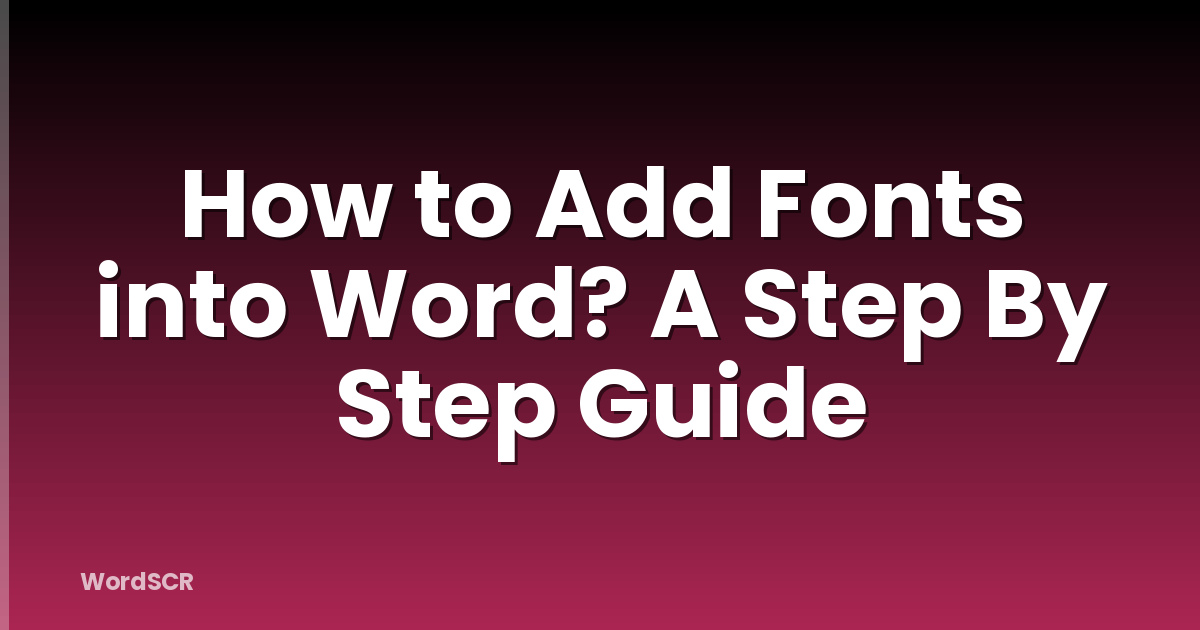 How To Add Fonts Into Word? A Step By Step Guide | WordSCR