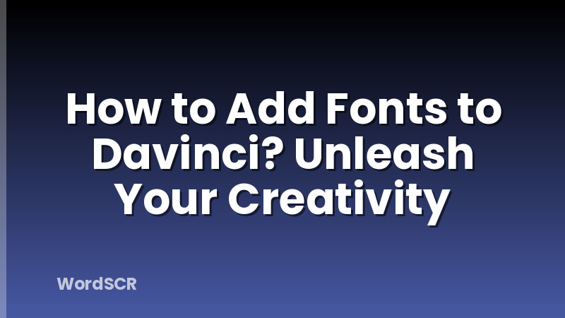 How To Add Fonts To Davinci? Unleash Your Creativity | WordSCR