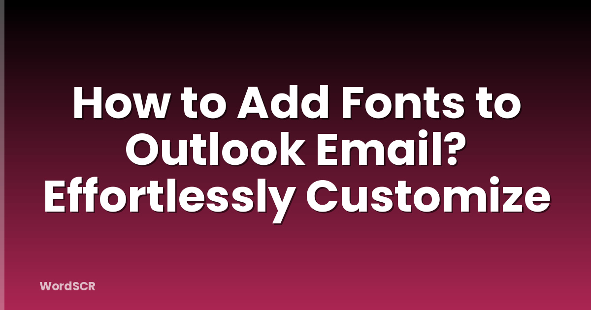 How To Add Fonts To Outlook Email? Effortlessly Customize | WordSCR