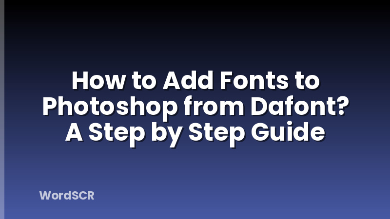 How To Add Fonts To Photoshop From Dafont? A Step By Step Guide | WordSCR