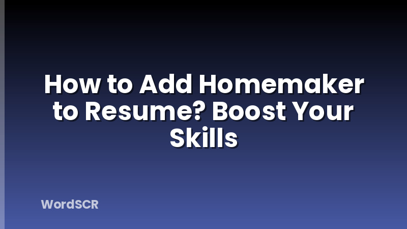 How To Add Homemaker To Resume? Boost Your Skills | WordSCR