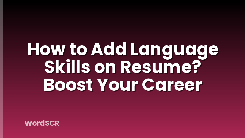 How To Add Language Skills On Resume? Boost Your Career | WordSCR