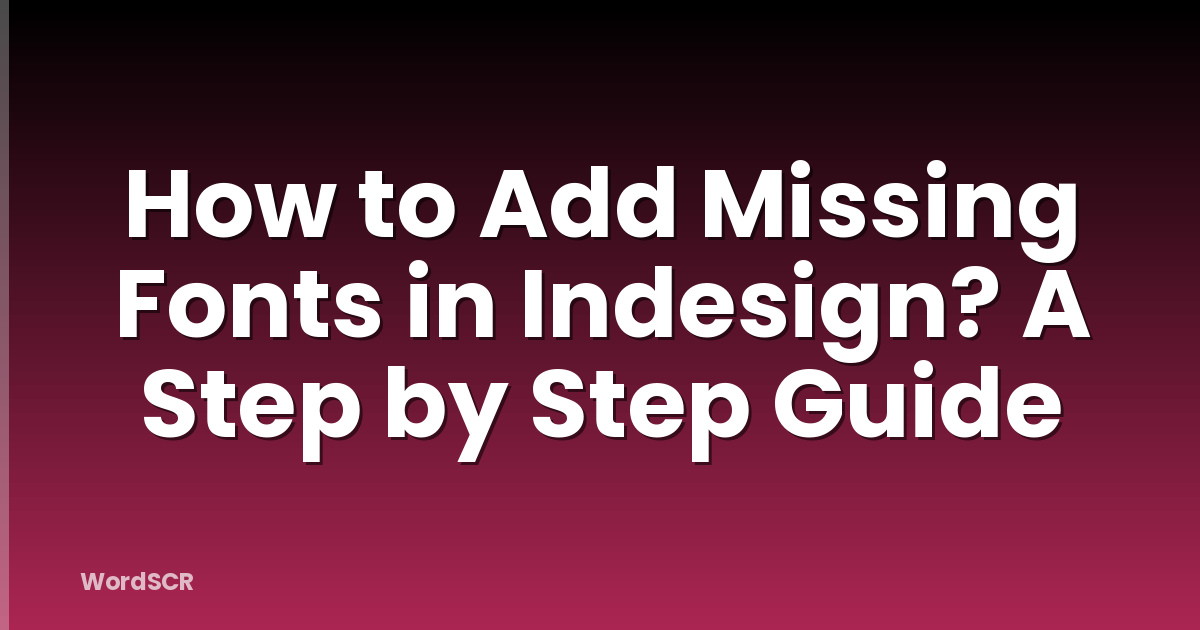 How To Add Missing Fonts In Indesign? A Step By Step Guide | WordSCR