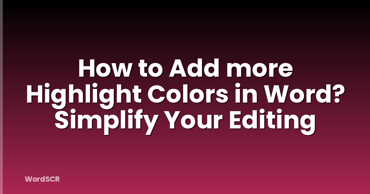 How To Add More Highlight Colors In Word? Simplify Your Editing | WordSCR