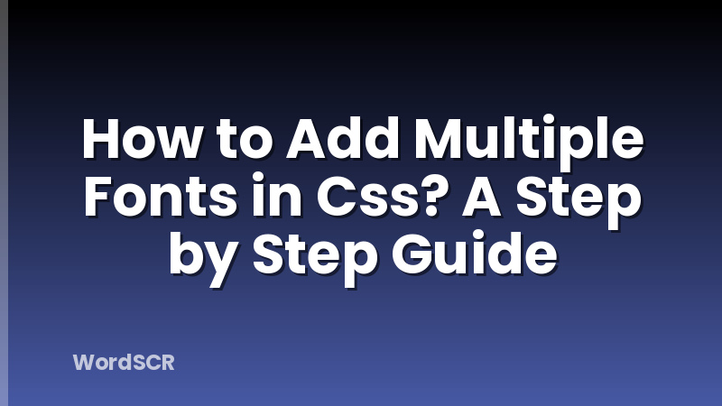 How To Add Multiple Fonts In Css? A Step By Step Guide | WordSCR