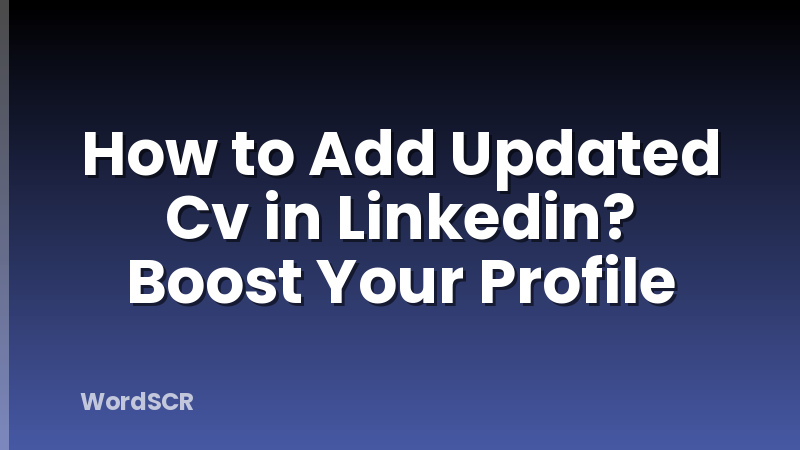 How To Add Updated Cv In Linkedin? Boost Your Profile | WordSCR