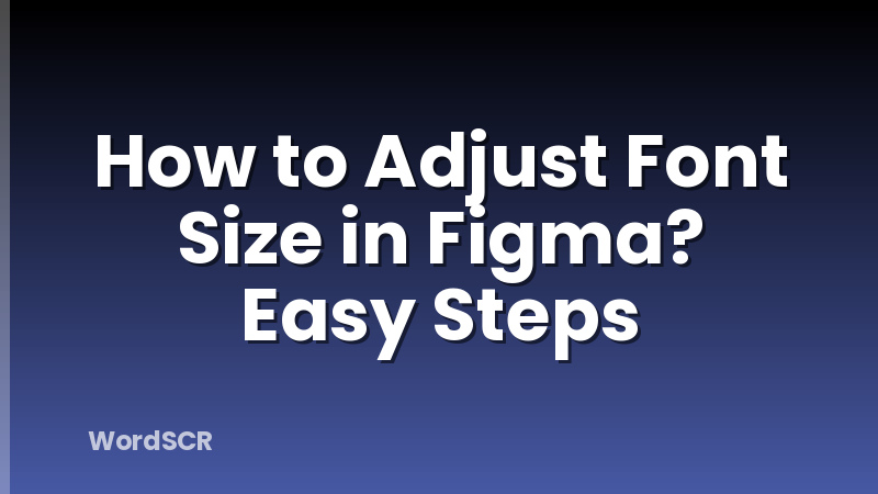 How To Adjust Font Size In Figma? Easy Steps | WordSCR