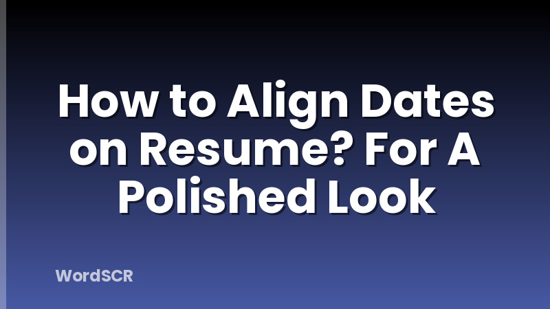 How To Align Dates On Resume? For A Polished Look | WordSCR