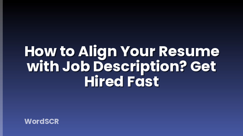 How To Align Your Resume With Job Description? Get Hired Fast | WordSCR