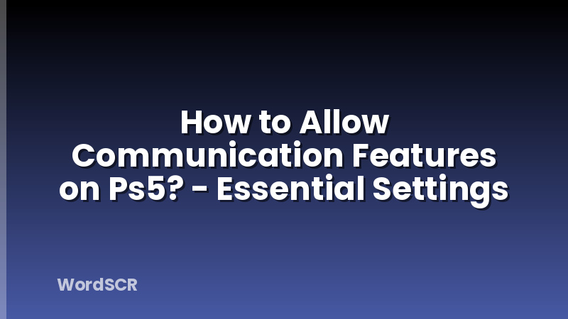 How To Allow Communication Features On Ps5? - Essential Settings | WordSCR