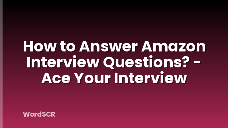 How To Answer Amazon Interview Questions? - Ace Your Interview | WordSCR