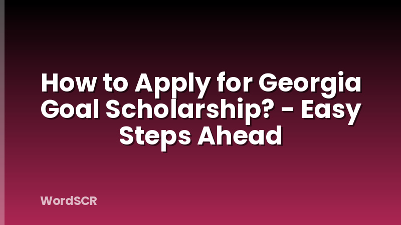 How To Apply For Georgia Goal Scholarship? - Easy Steps Ahead | WordSCR