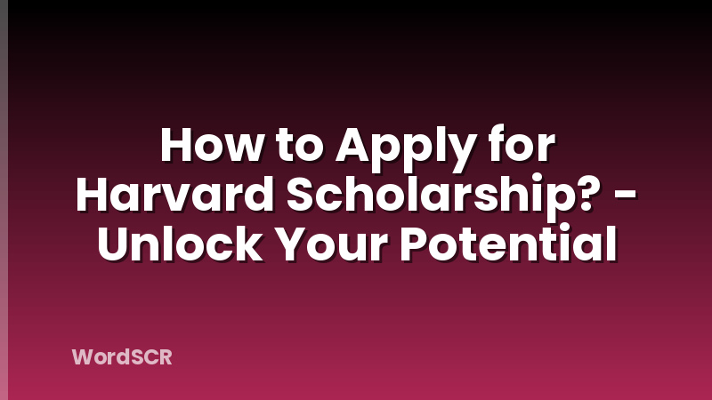 How To Apply For Harvard Scholarship? - Unlock Your Potential | WordSCR