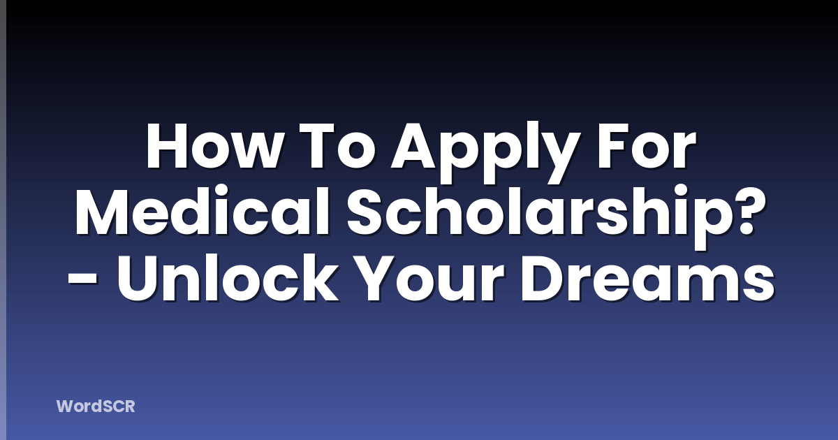 How To Apply For Medical Scholarship? - Unlock Your Dreams | WordSCR