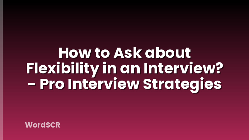 How To Ask About Flexibility In An Interview? - Pro Interview ...
