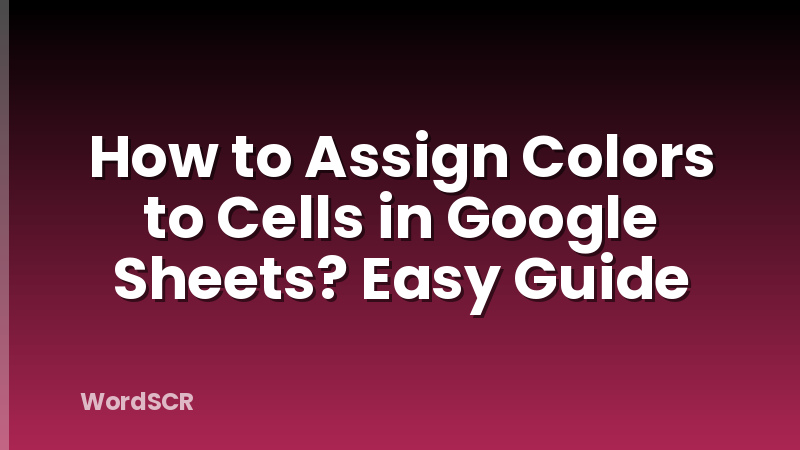 How To Assign Colors To Cells In Google Sheets? Easy Guide | WordSCR