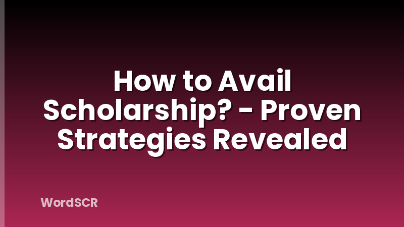 How To Avail Scholarship? - Proven Strategies Revealed | WordSCR